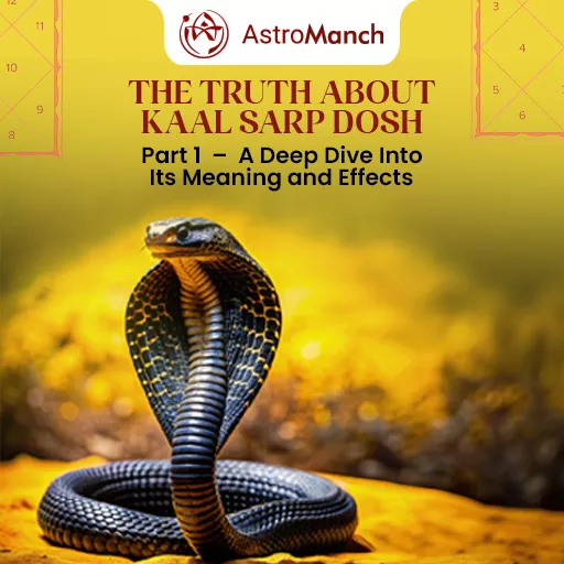 The Truth About Kaal Sarp Dosh: A Deep Dive Into Its Meaning and Effects