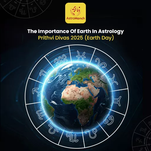 The Importance Of Earth In Astrology |Prithvi Divas | AstroManch